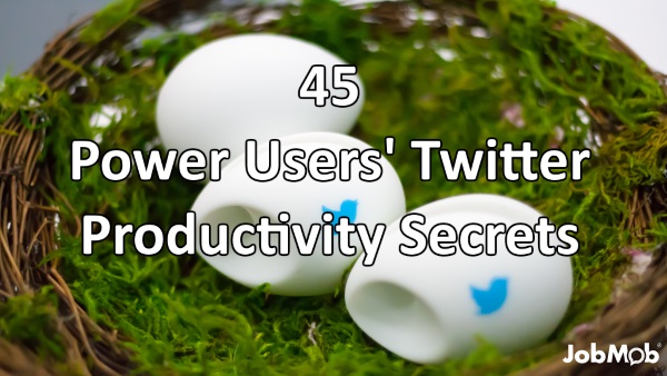 45 Power Users’ Twitter Productivity Secrets