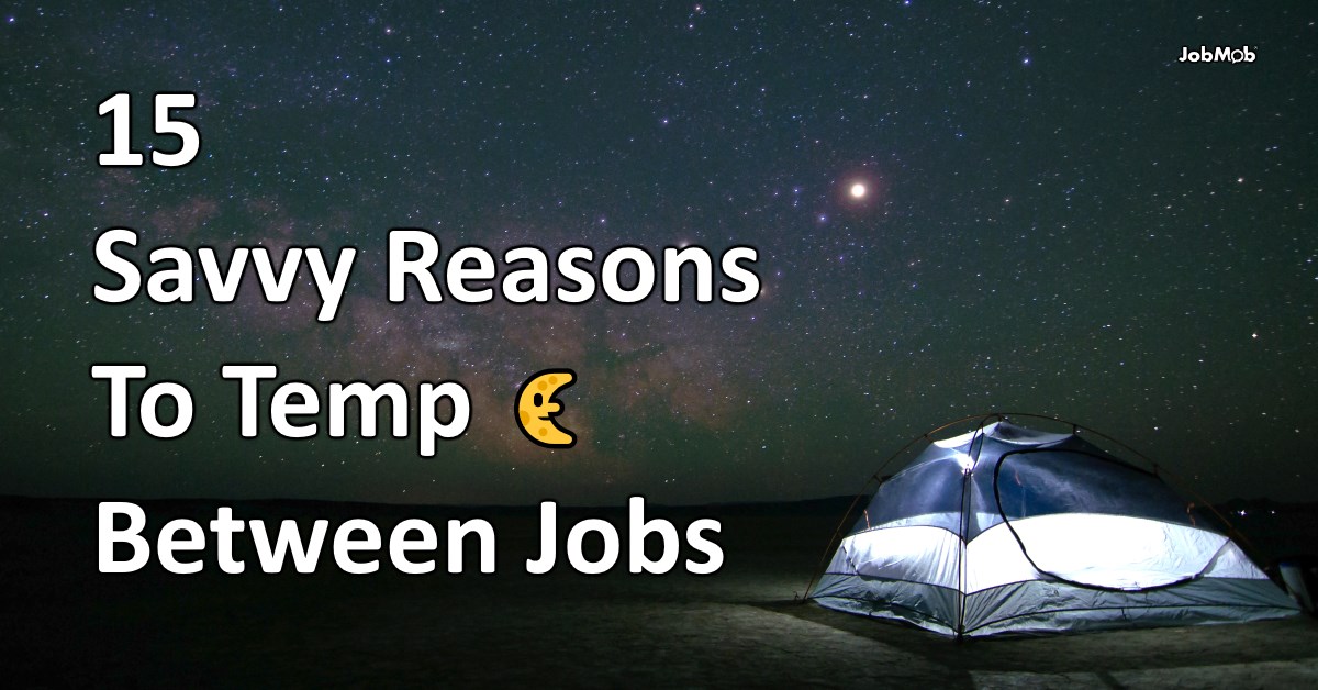 🌜 15 Savvy Reasons To Temp Between Jobs