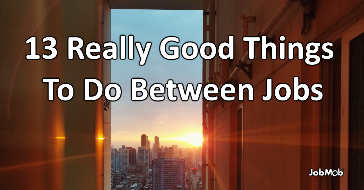 🛫 13 Really Good Things To Do Between Jobs