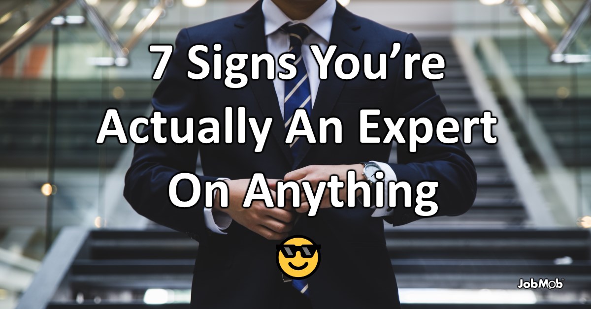 😎 7 Signs You're Actually An Expert On Anything