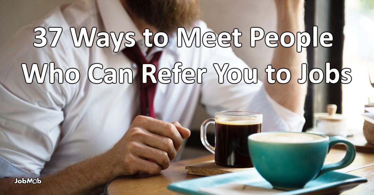 ☕ 37 Ways to Meet People Who Can Refer You to Jobs